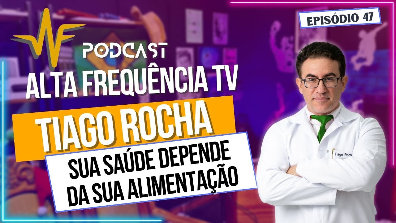 Tiago Rocha Sua Saúde Depende da sua Alimentação - Alta Frequência TV ...