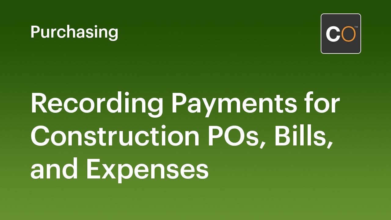 Recording Payments for Construction POs, Bills, and Expenses in ...