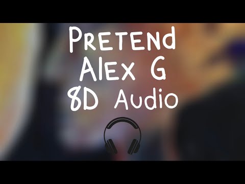 Pretend Alex G 8D Audio - YouTube