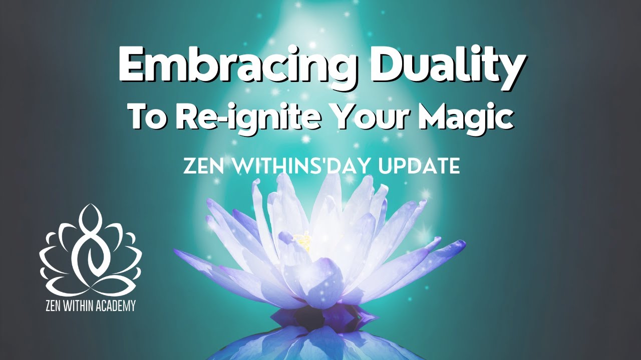 Zen Withins'day Update: Embracing Duality to Reignite Your Magic - YouTube