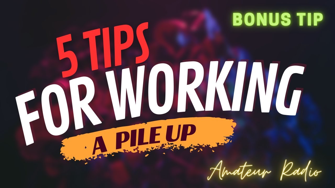 5 TIPS FOR WORKING A PILE UP / 5 QUICK TIPS FOR PILEUP BUSTING - YouTube