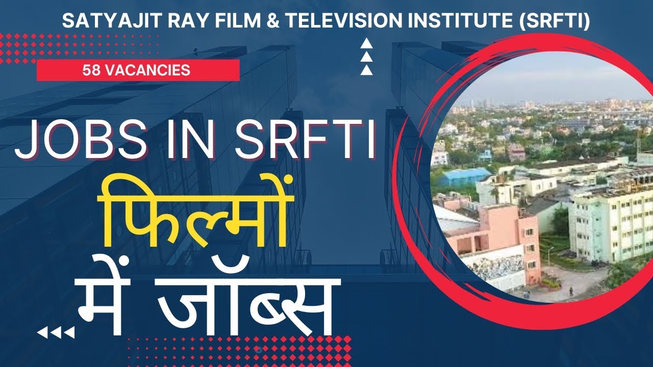 Satyajit Ray Film & Television Institute (SRFTI) Recruitment for 58 ...