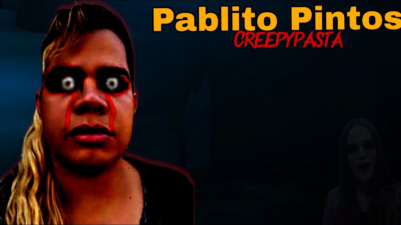 Pablito Pintos Creepypasta - YouTube