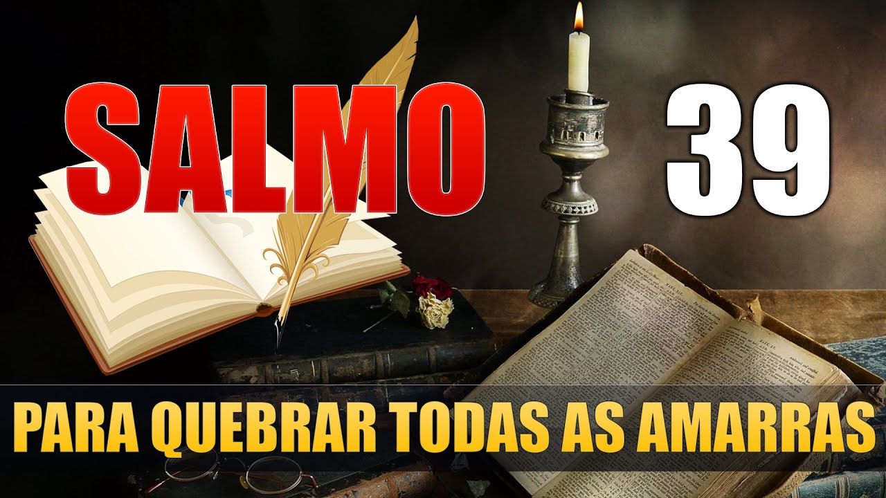 SALMO 39 PARA QUEBRAR TODAS AS AMARRAS - LA ORACIÓN MÁS PODEROSA DEL ...