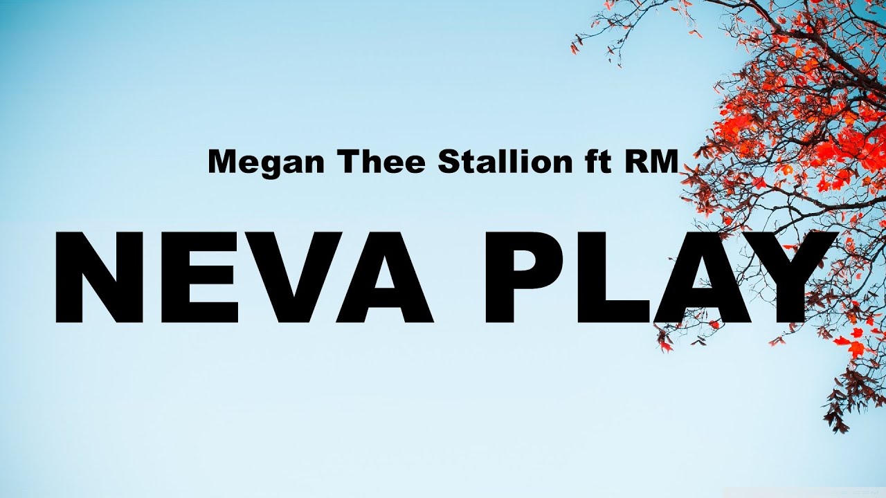 Megan Thee Stallion ft RM Neva-Play (Lyrics) - YouTube