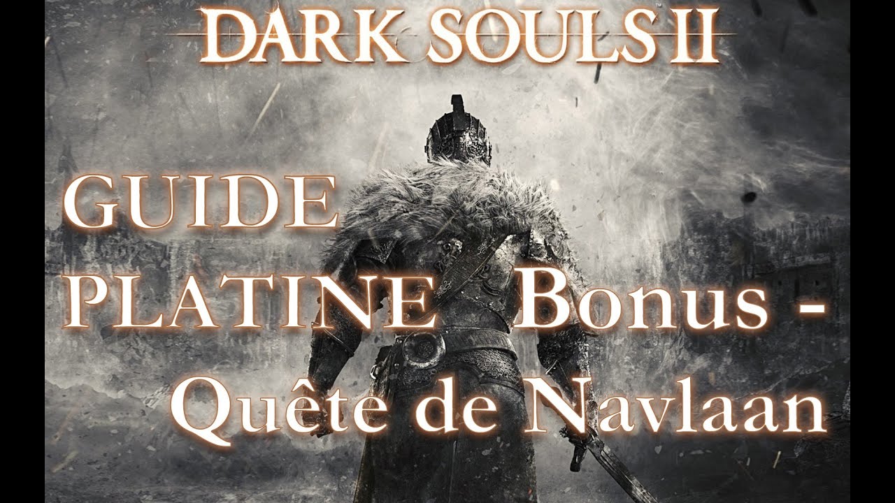 Dark Souls II - Guide Platine : Bonus - Quête de Navlaan - YouTube