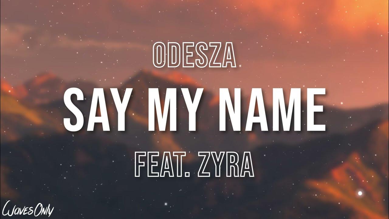 ODESZA - Say My Name feat. Zyra (Lyrics) - YouTube