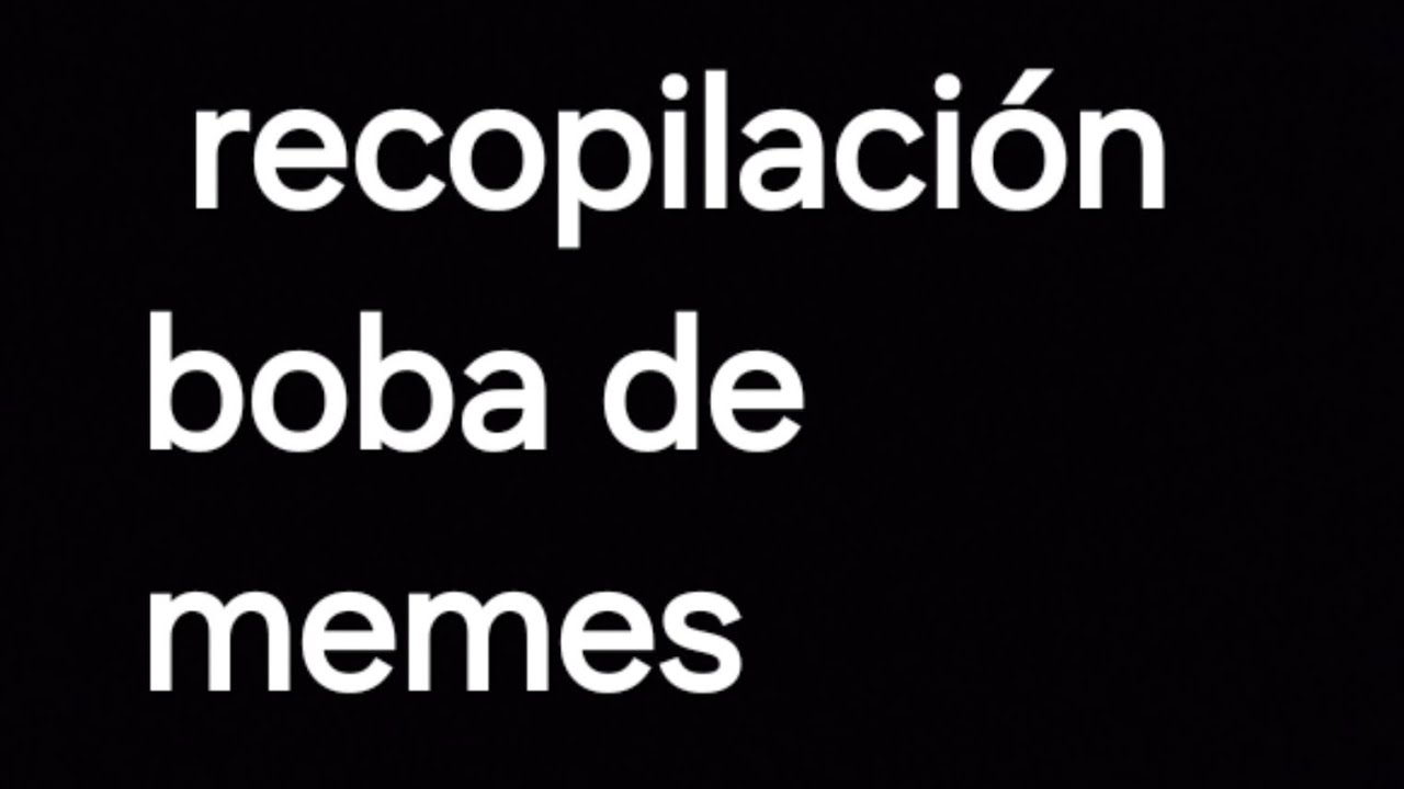 Recopilación boba de memes - YouTube