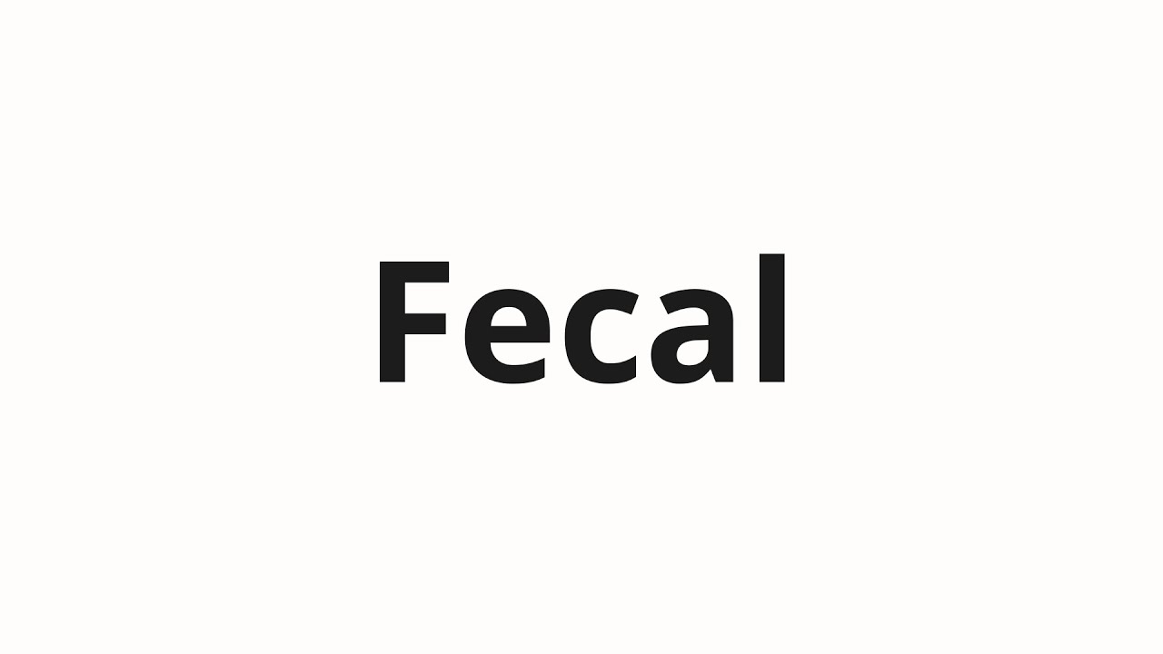 How to pronounce Fecal - YouTube