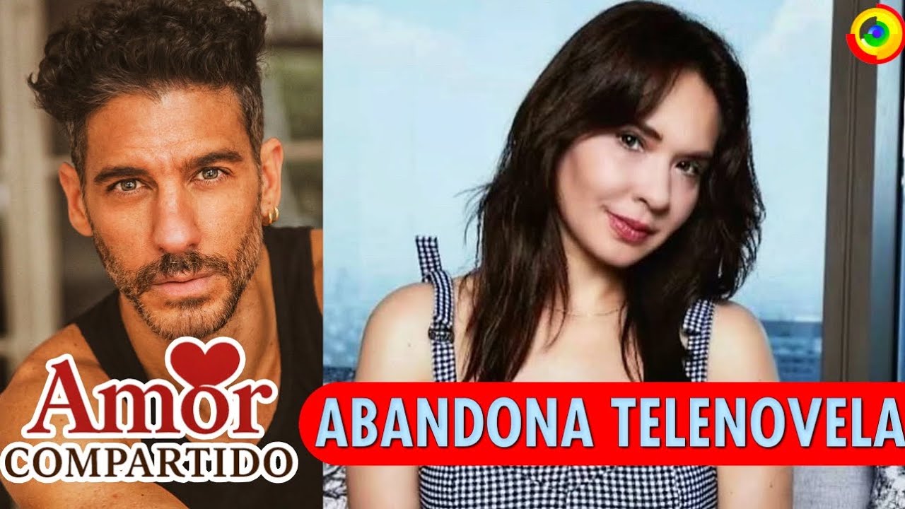 Protagonista Abandona Nueva Telenovela AMOR COMPARTIDO - YouTube
