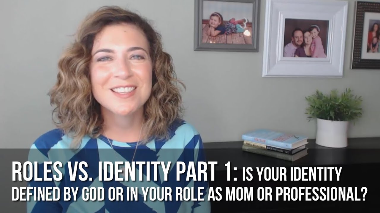 [Roles vs. Identity] Part 1: Is Your Identity Defined by God or in your ...