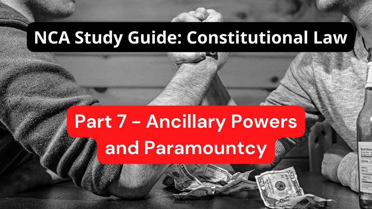 NCA Exam Constitutional Law: Part 7 | Ancillary Powers and Paramountcy ...