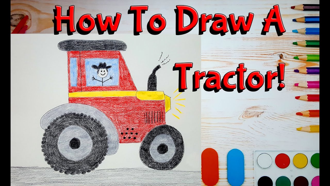How To Draw A Tractor! (Art For Kids!) - Easy Step By Step Beginner ...