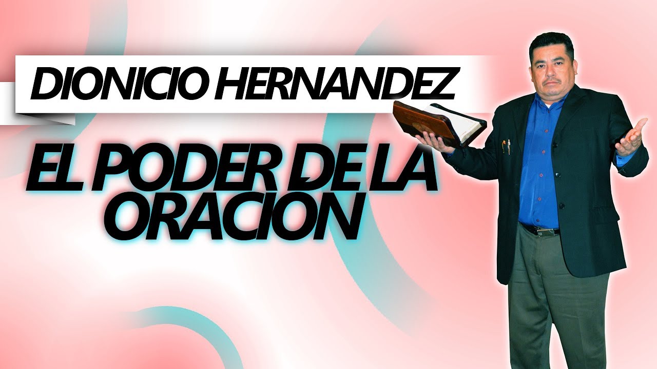 Pastor: Dionicio Hernandez- El Poder De La Oración - YouTube
