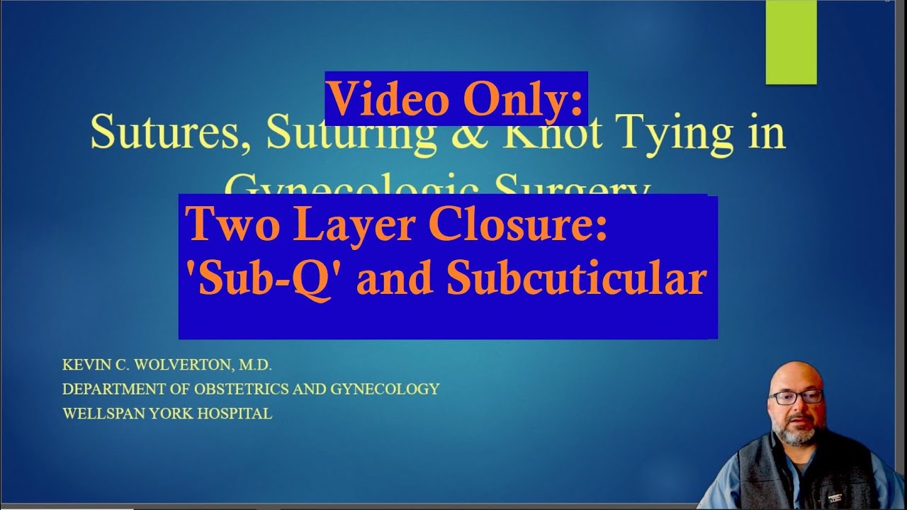 Video Only: Two Layer Closure of "Subcutaneous" and Skin Layers ...