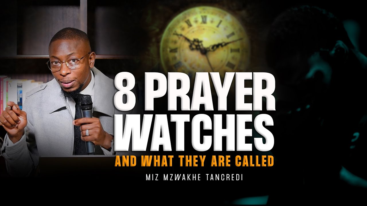 8 Prayer watches and what they are called - Miz Mzwakhe Tancredi - YouTube