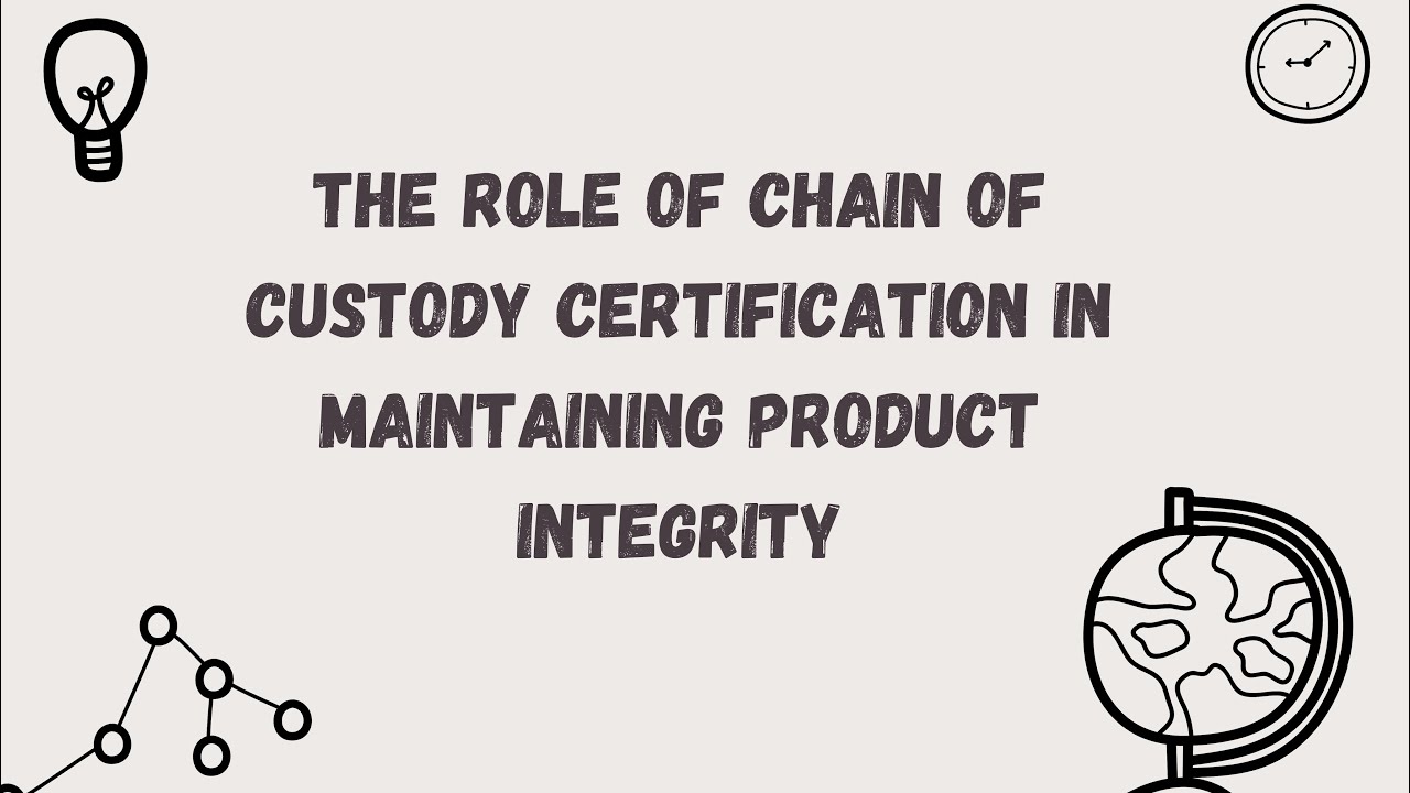 The Role Of Chain Of Custody Certification In Maintaining Product ...