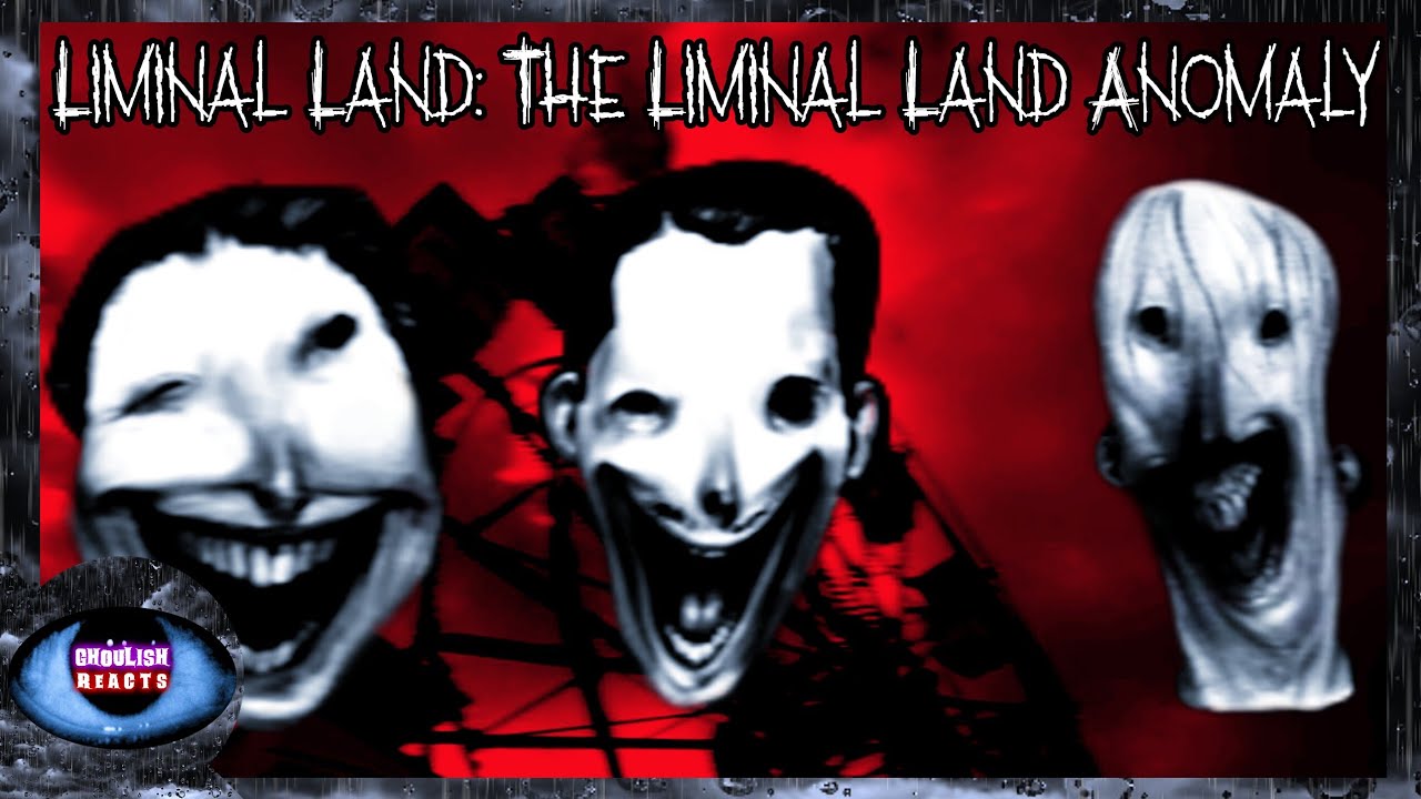 Ghoulish Reacts | Liminal Land: The Liminal Land Anomaly - YouTube