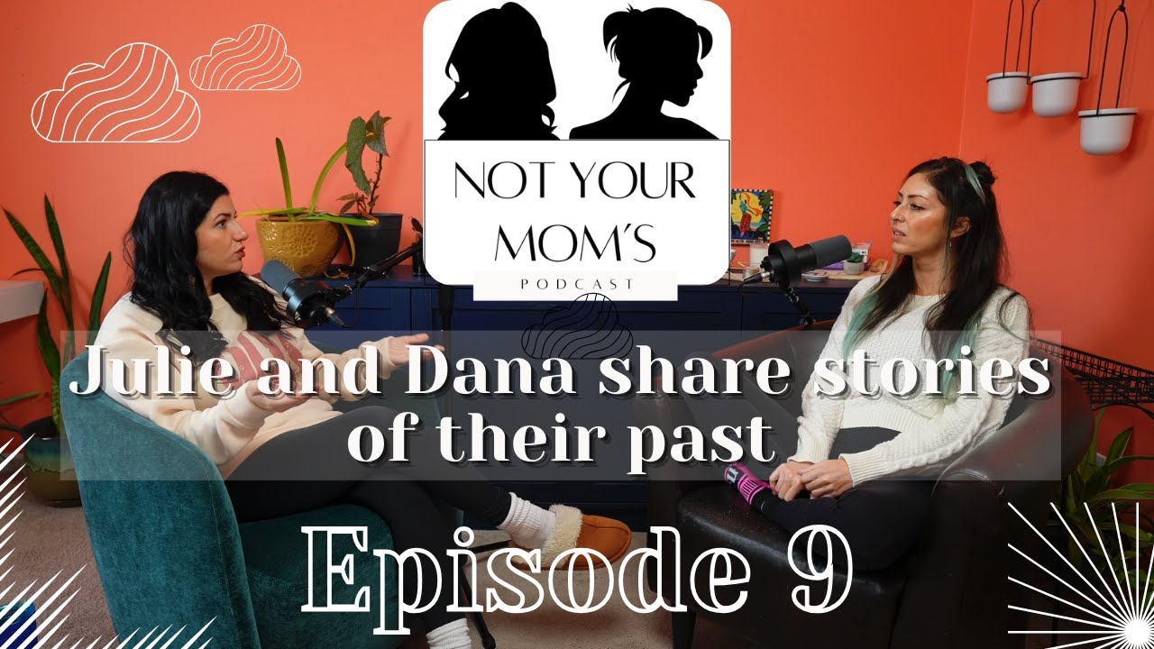 Episode 9: Julie and Dana share stories of their past - YouTube