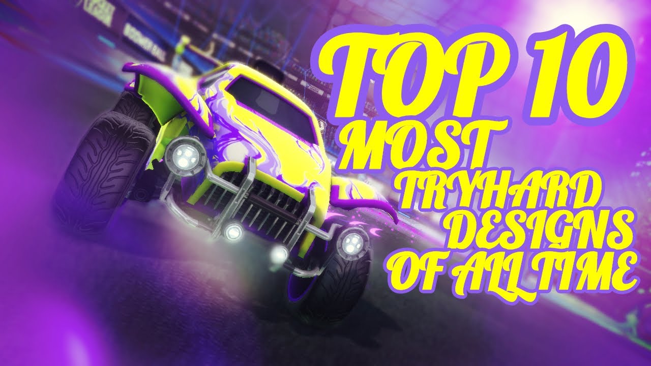 TOP 10 MOST TRYHARD DESIGNS OF ALL TIME!! (Rocket League Cars Designs ...