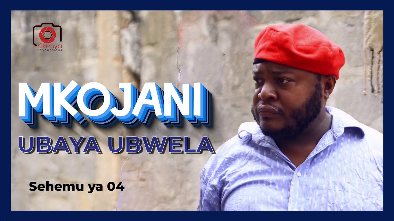 MKOJANI, UBAYA UBWELA!!! Sehemu 04 - YouTube