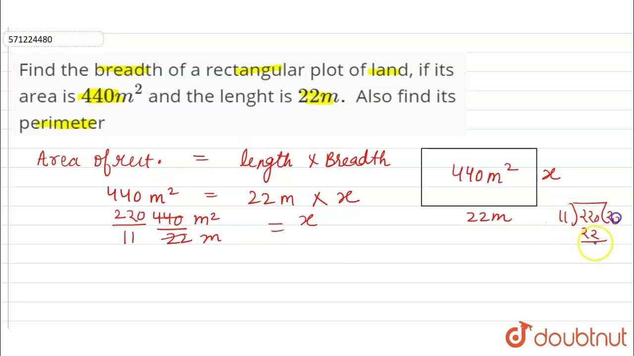 Find the breadth of a rectangular plot of land, if its area is 440m^2 and the lenght is 22m. Als ...