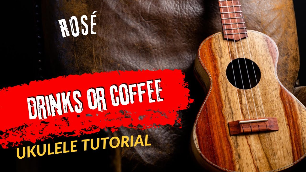 Ukulele Tutorial ROSÉ drinks or coffee - YouTube
