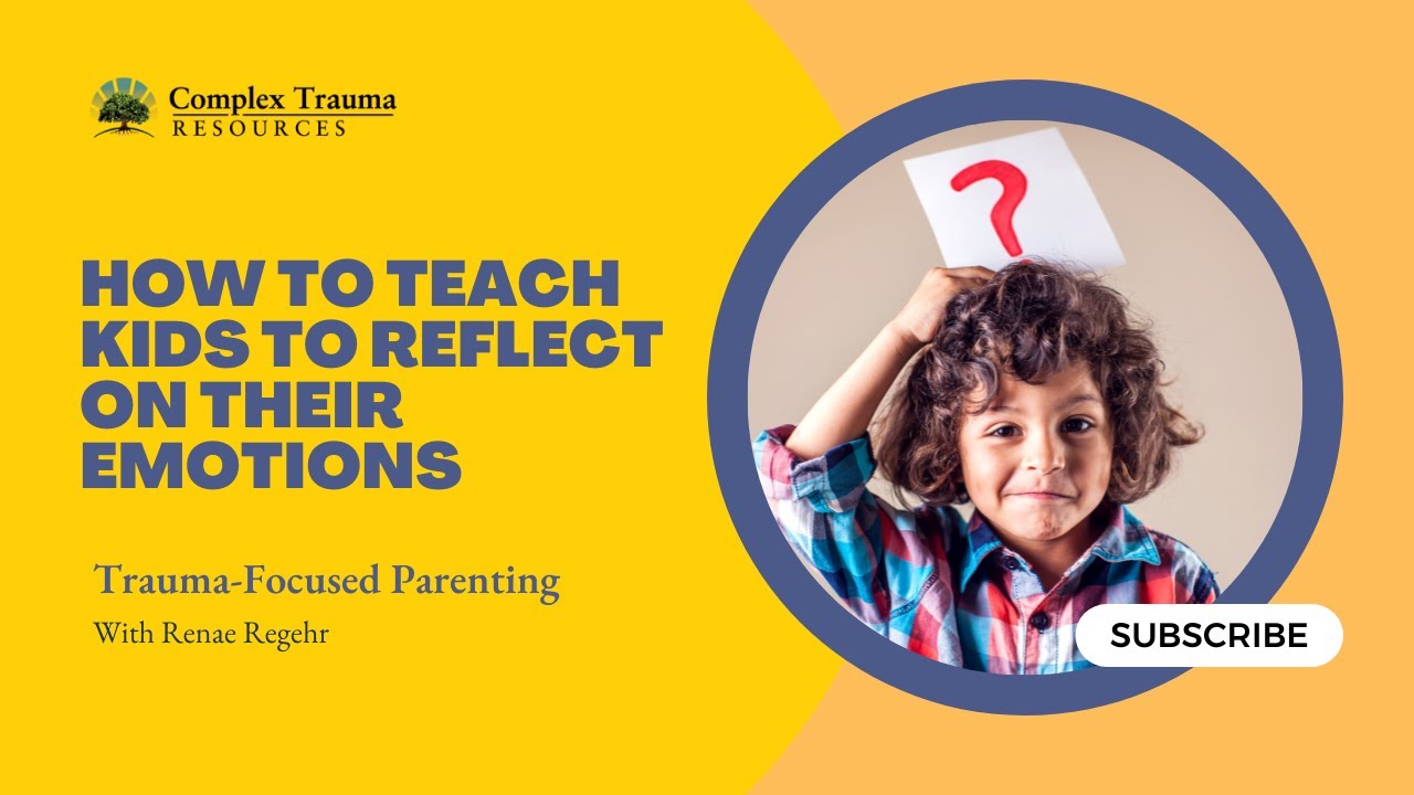 How to teach kids to reflect on their emotions | Trauma-Focused ...