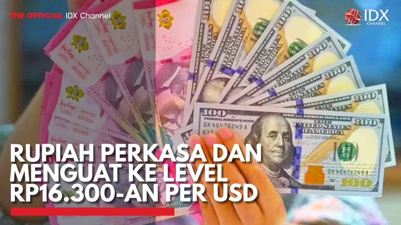 Rupiah Perkasa dan Menguat ke Level Rp16.300-an per USD | IDX CHANNEL ...