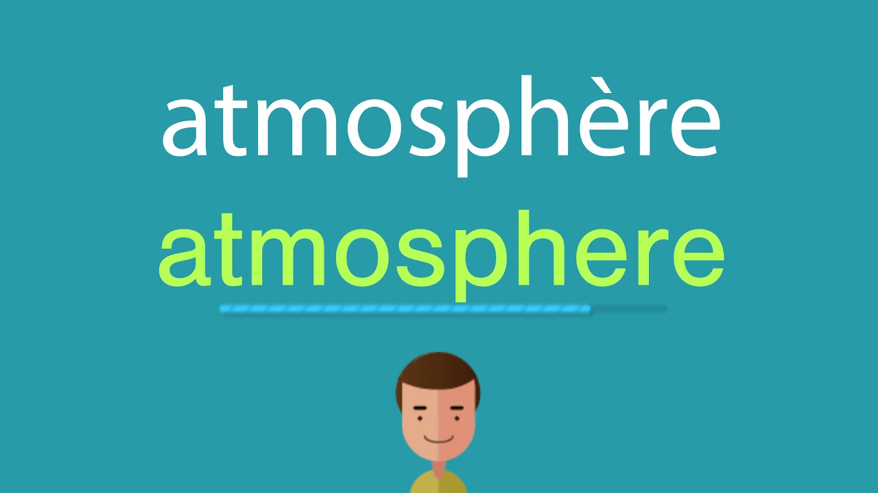Comment dire atmosphère en anglais - YouTube