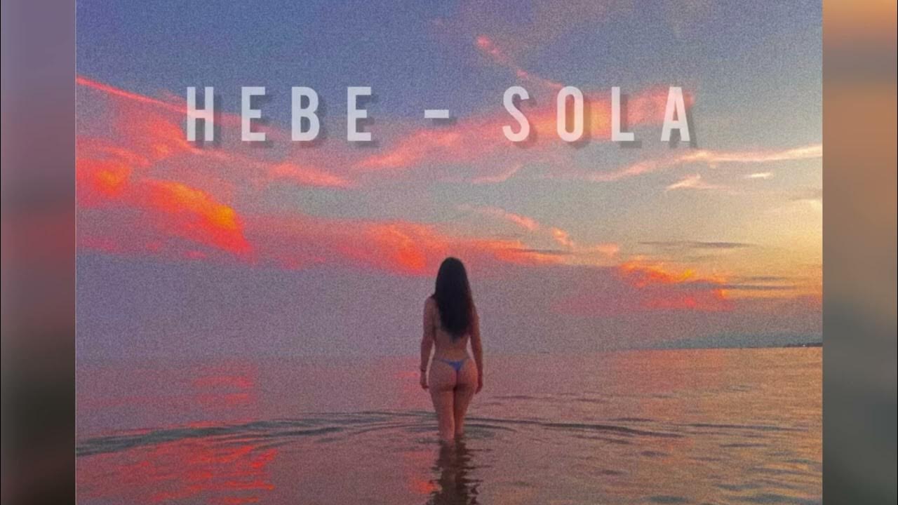 Sola - Hebe - YouTube