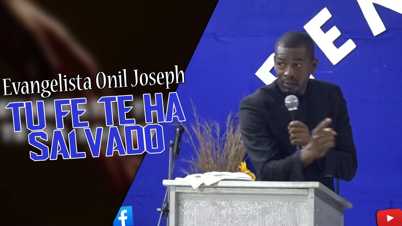 Evangelista Onil Joseph - Tu fe te ha Salvado - YouTube
