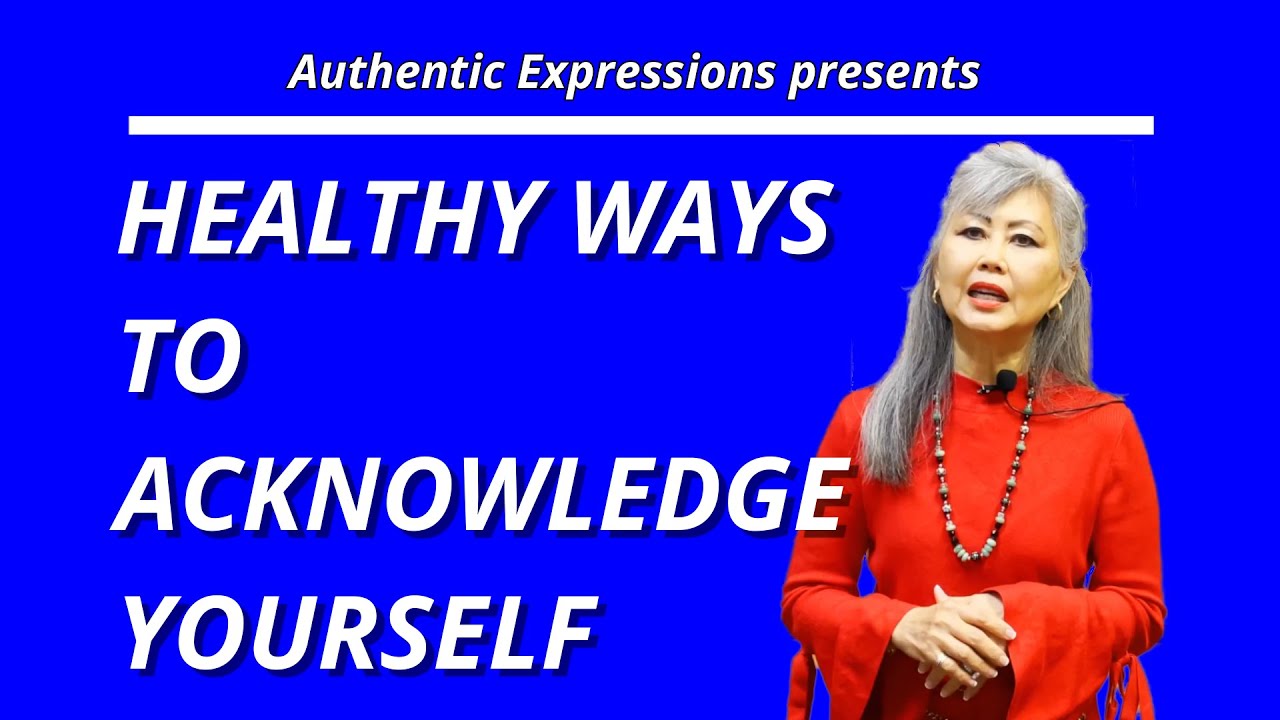 Healthy Ways to Acknowledge Yourself | Authentic Expressions - YouTube