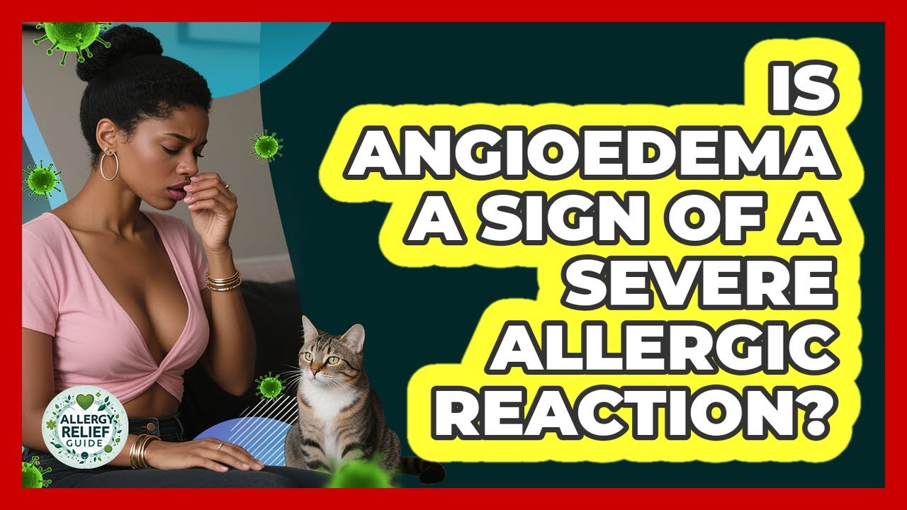 Is Angioedema A Sign Of A Severe Allergic Reaction? - Allergy Relief ...