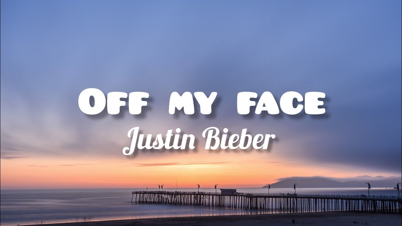 Justin Bieber - off my face (lyrics) - YouTube