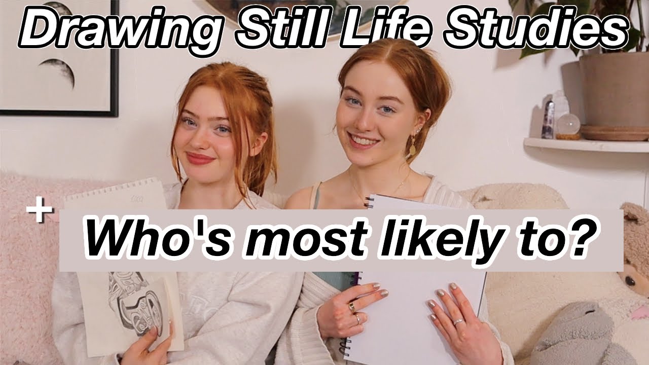 Drawing Studies of STILL LIFE while answering WHO’S MOST LIKELY TO ...