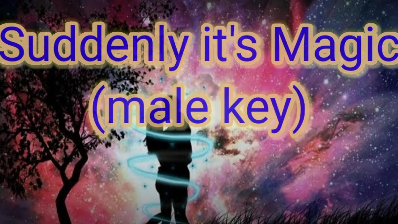 Suddenly it's magic karaoke /videoke (male key) - YouTube