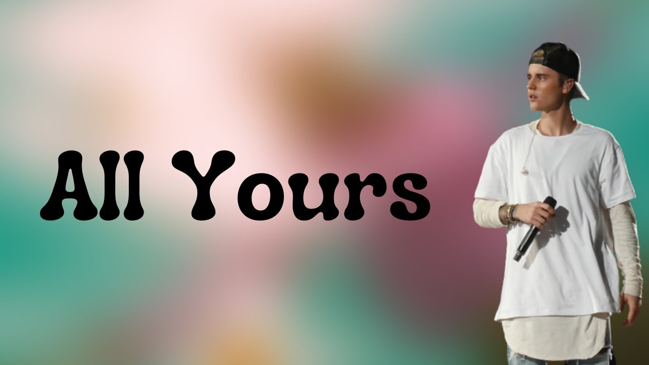Justin Bieber - All Yours (Lyrics) - YouTube