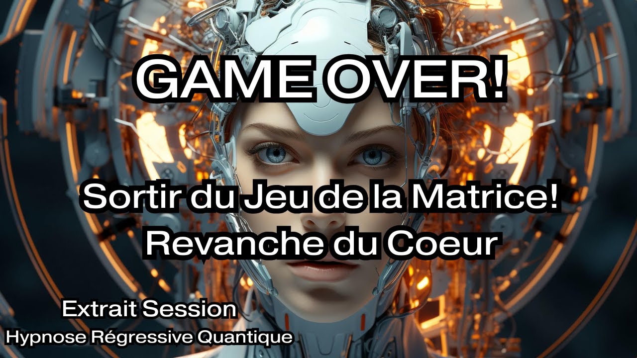 399-GAME OVER! Sortir du Jeu de la Matrice ! Revanche du Coeur-Extrait ...