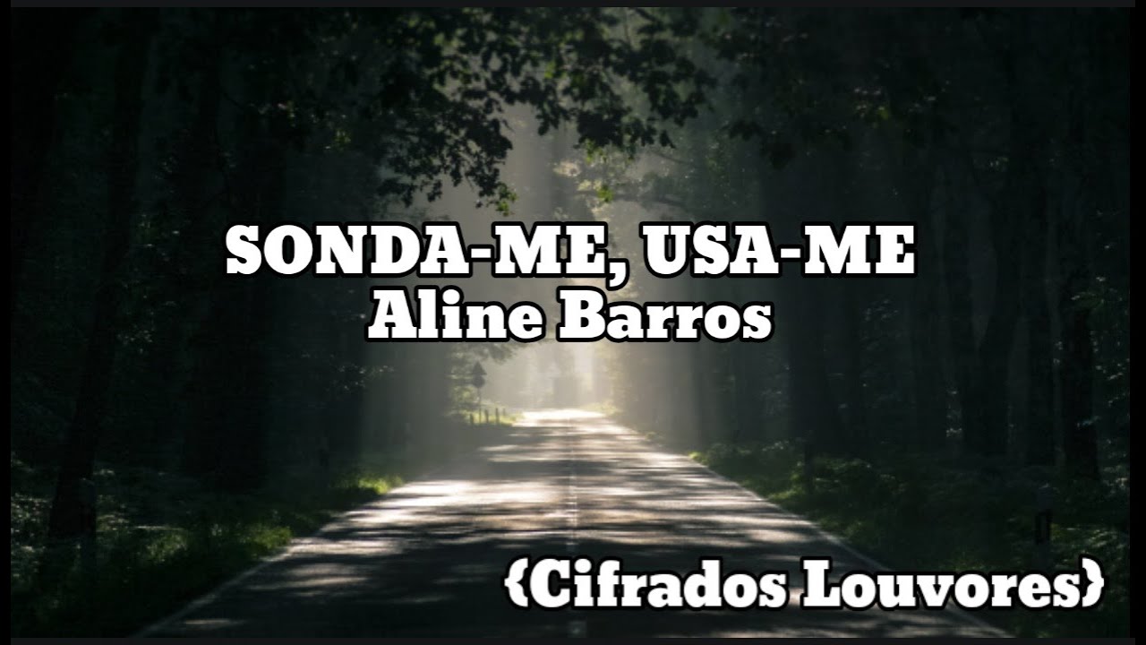 CIFRA. SONDA-ME USA-ME. ALINE BARROS. MÚSICA COMPLETA. TOM ORIGINAL - YouTube