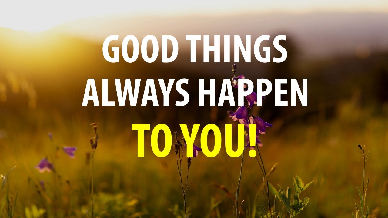 GOOD THINGS ALWAYS HAPPEN TO YOU - Affirmations to Set Positive ...