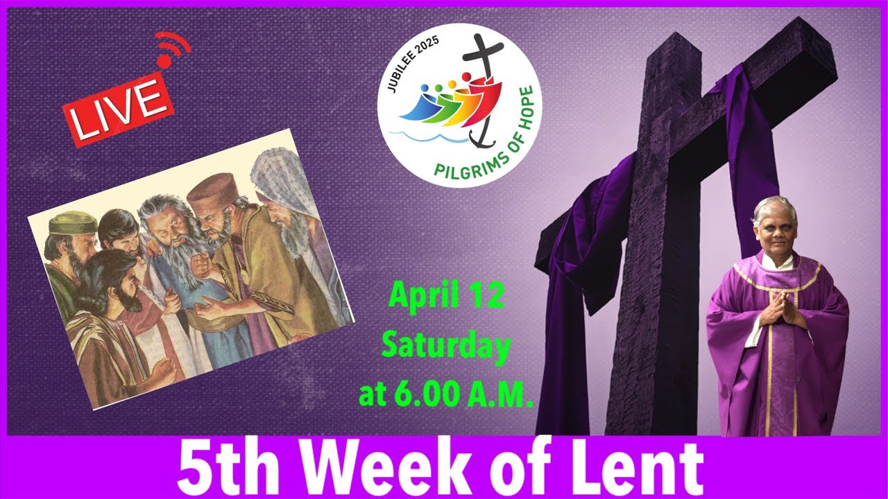 April 12, Saturday of the 5th week of Lent, Live Mass at 6.00 A.M ...