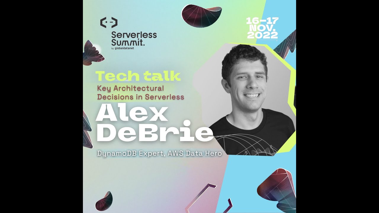 Alex Debrie Key Architectural Decisions In Serverless Serverless Summit 22 Youtube