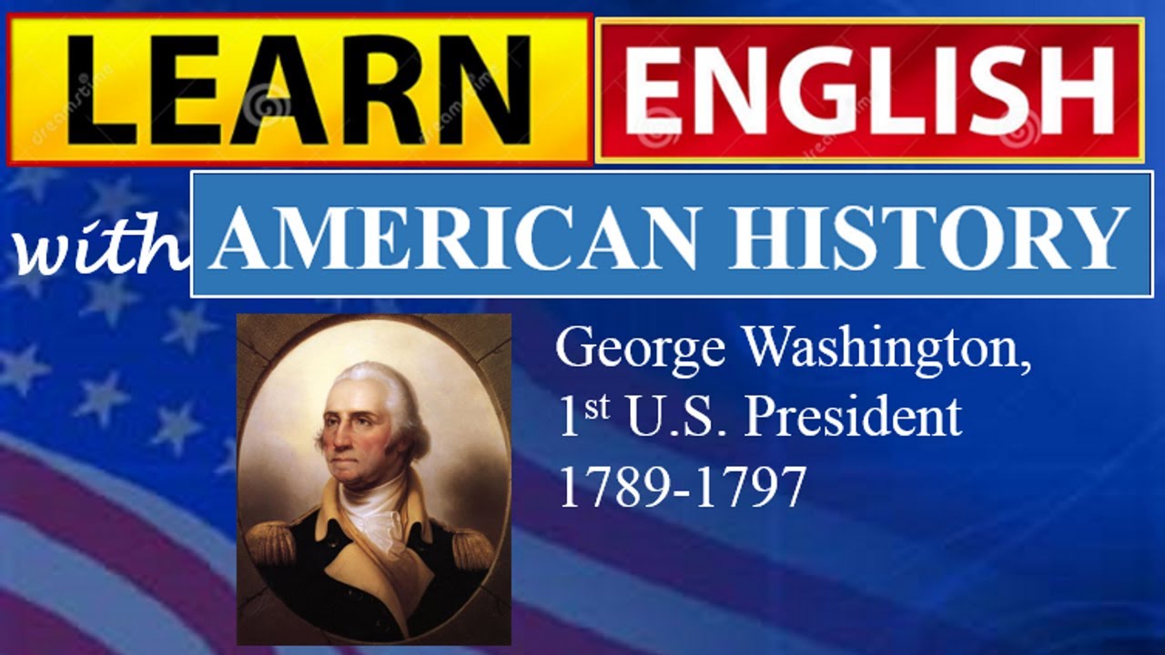 George Washington, 1st U.S. President 1789-1797 | Learn English With ...