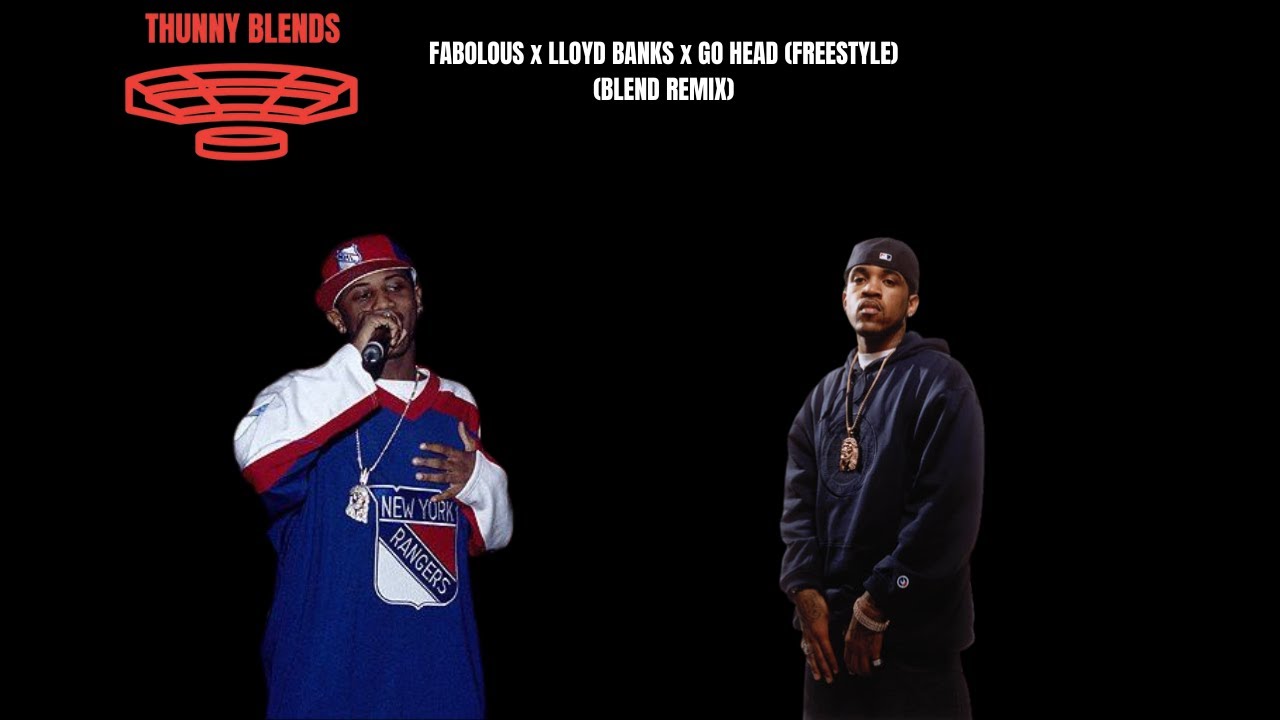 FABOLOUS x LLOYD BANKS x GO HEAD (FREESTYLE) (BLEND REMIX) THUNNY ...