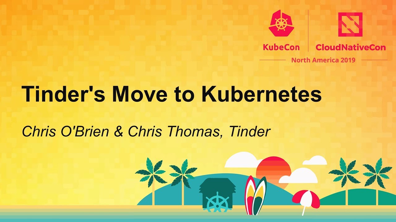 Tinder's Move to Kubernetes - Chris O'Brien & Chris Thomas, Tinder ...