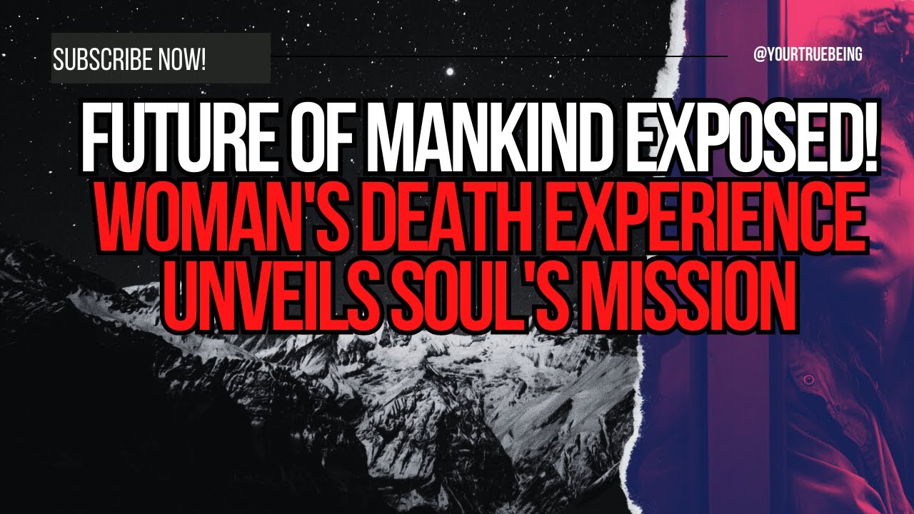 Future of Mankind Exposed! Woman's Death Experience Unveils Soul's ...