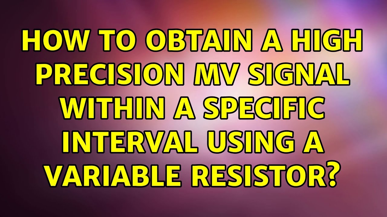 How to obtain a high precision mV signal within a specific interval ...