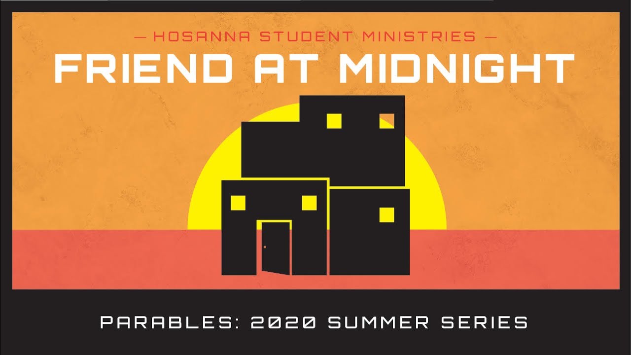 SM: Summer Series May 27, 2020: The Parable of the Friend at Midnight ...