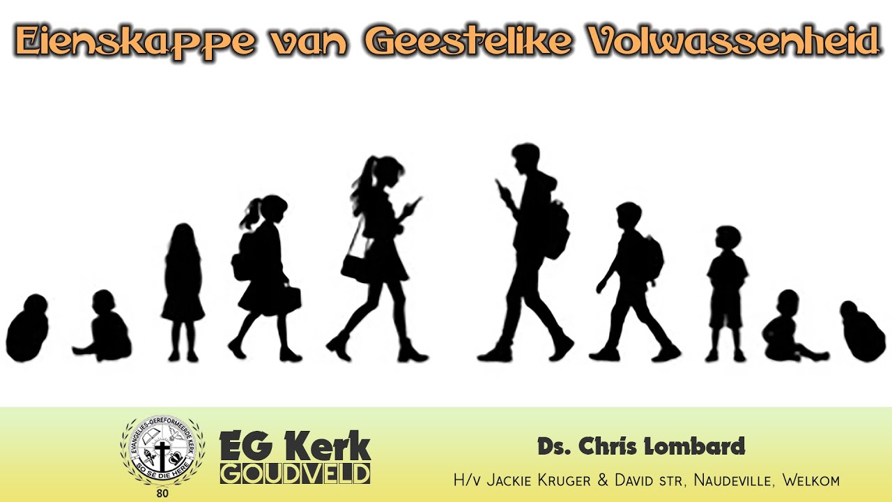 Eienskappe van Geestelike Volwassenheid, Ds. Chris Lombard, EG Kerk ...